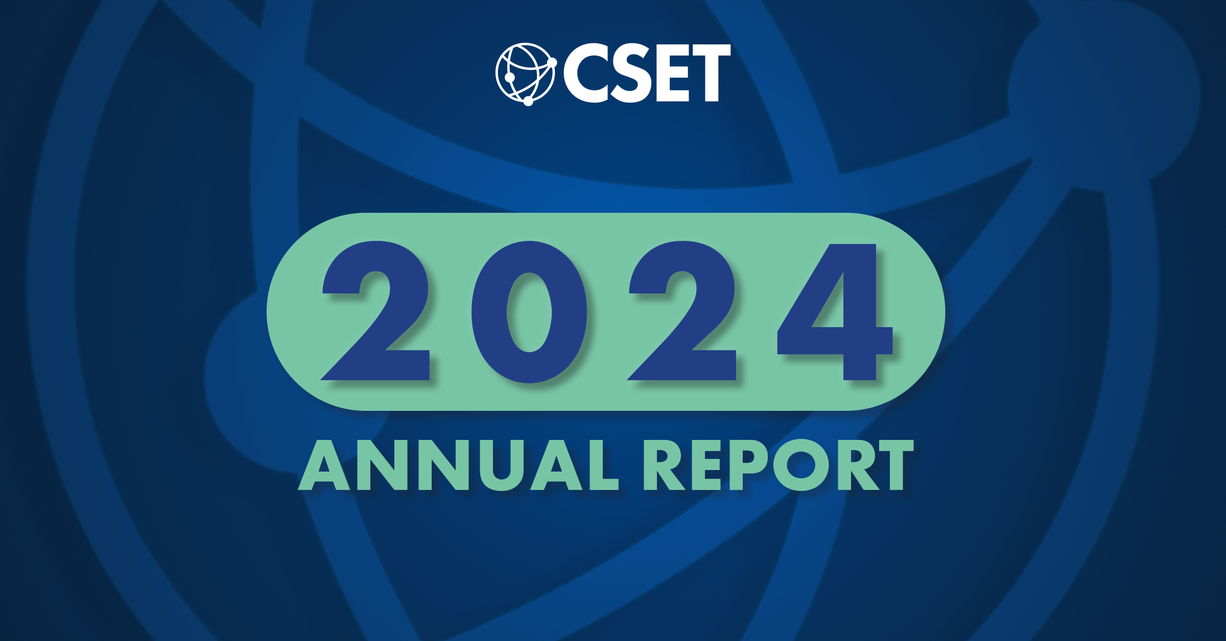 CSET's 2024 Annual Report | Center for Security and Emerging Technology
