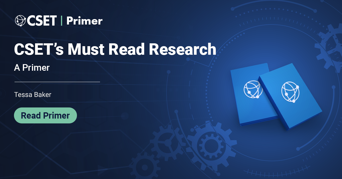 CSET’s Must Read Research: A Primer | Center for Security and Emerging ...